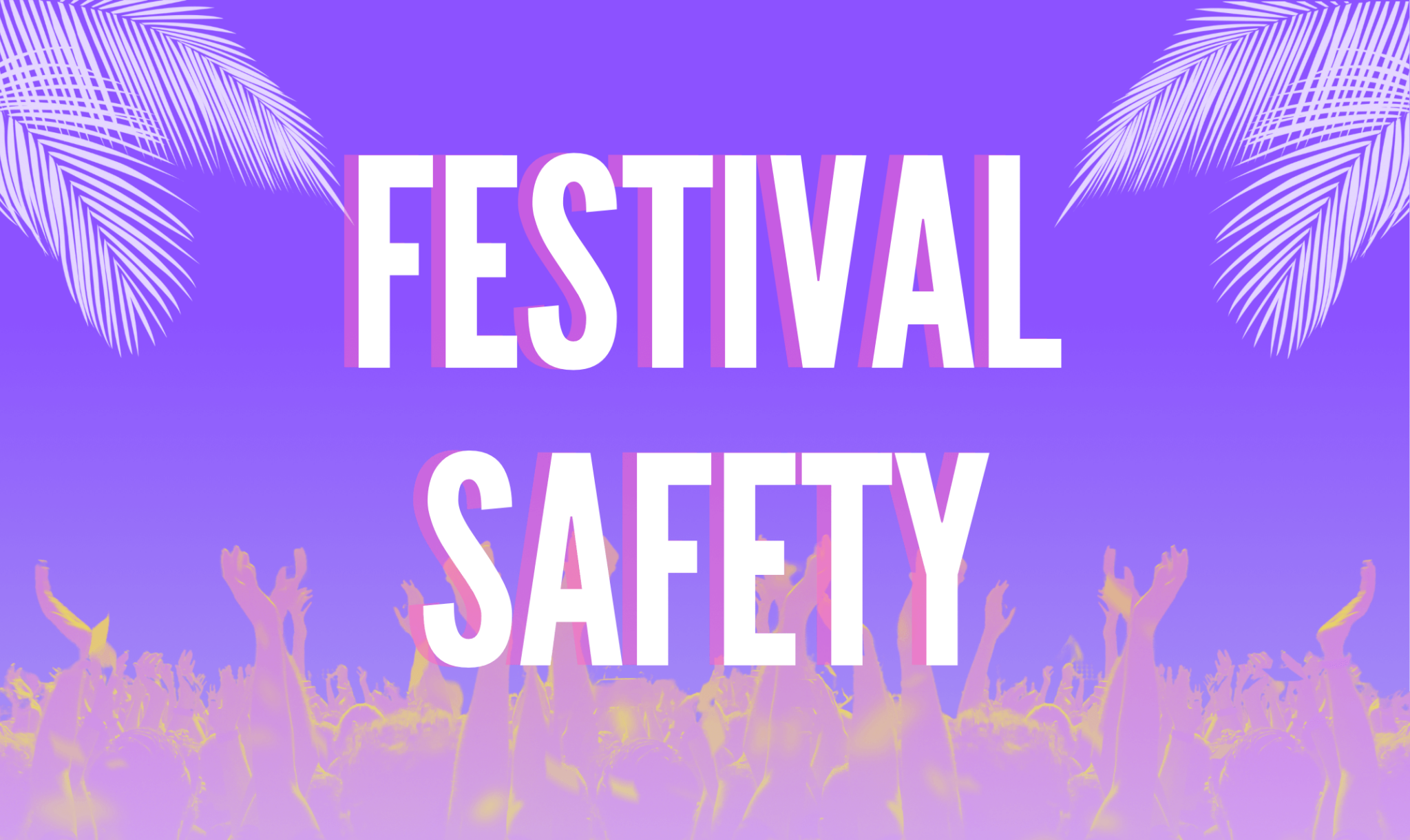 Your ultimate guide to festival safety this summer